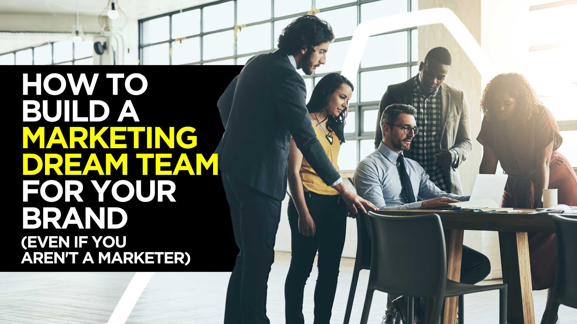 How to Build a Marketing Dream Team for Your Brand (Even if You Aren't ...