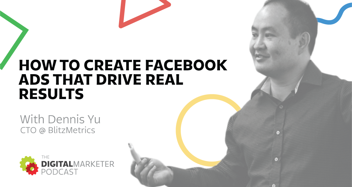 Episode 6: Dennis Yu, CTO @ BlitzMetrics on How to Create Facebook Ads ...