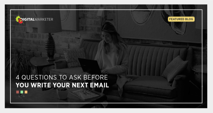 Write Compelling Email Copy: 4 Questions to Ask Before You Write Your ... Write Compelling Email Copy: 4 Questions to Ask Before You Write Your ...