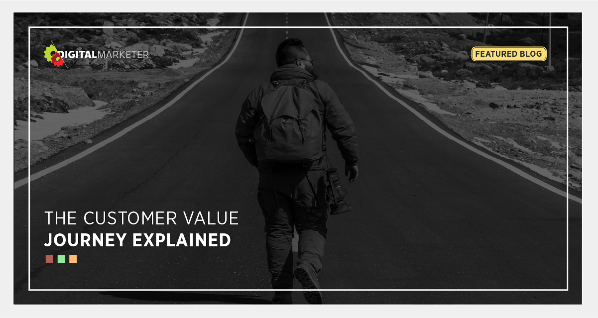 The Customer Value Journey Explained in 800 Words or Less | DigitalMarketer