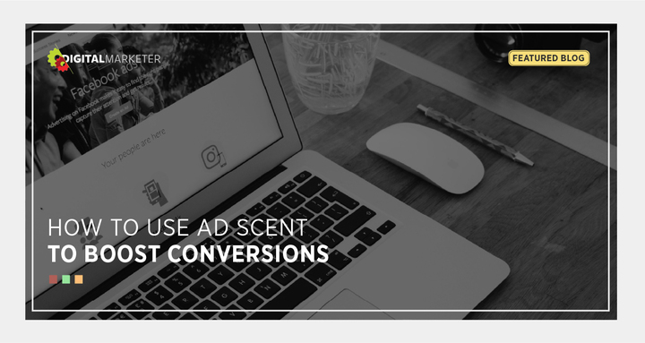 Ad Scent: Boost Conversions by Providing a Consistent Ad Experience ...