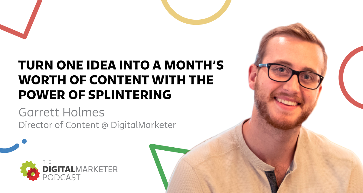 The DigitalMarketer Podcast | Episode 46: Turn One Idea Into a Month’s ... The DigitalMarketer Podcast | Episode 46: Turn One Idea Into a Month’s ...