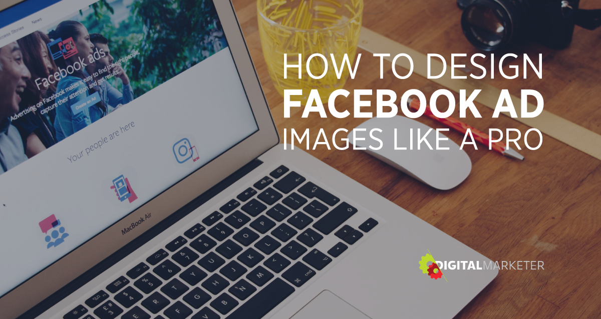How to Design Facebook Ad Images Like a Pro