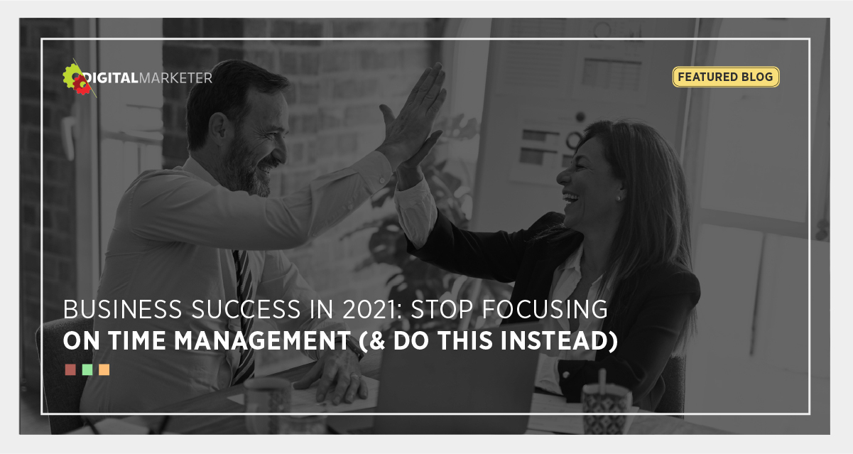 How Time Management Becomes Time Maximization | DigitalMarketer