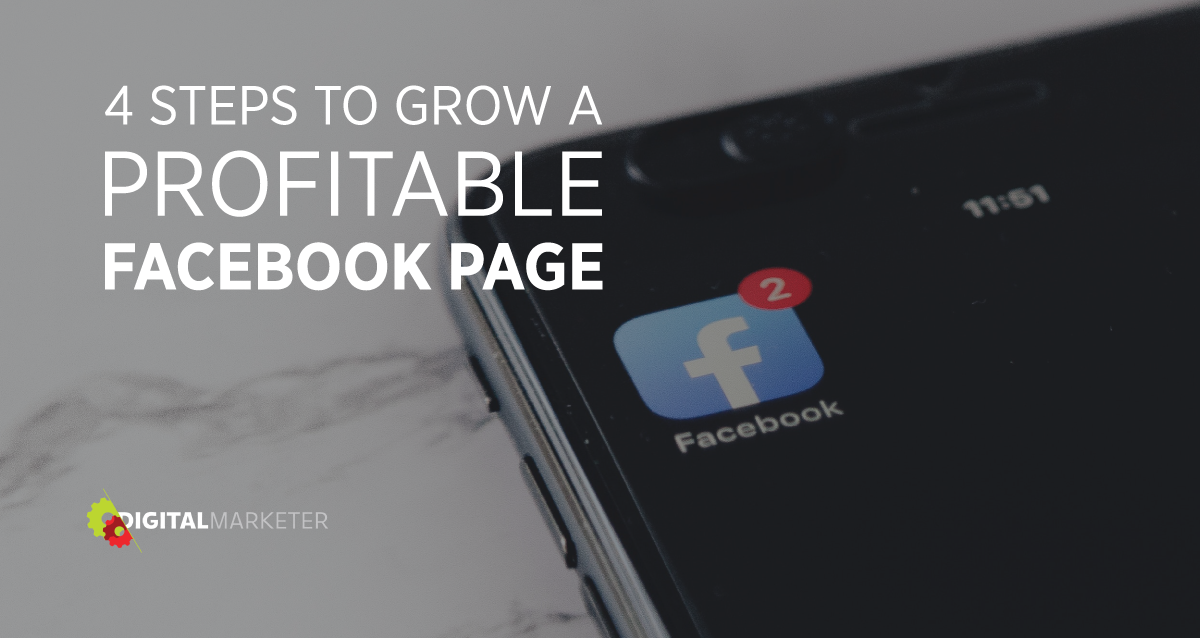 4 Steps to Grow a Profitable Facebook Page | DigitalMarketer 4 Steps to Grow a Profitable Facebook Page | DigitalMarketer