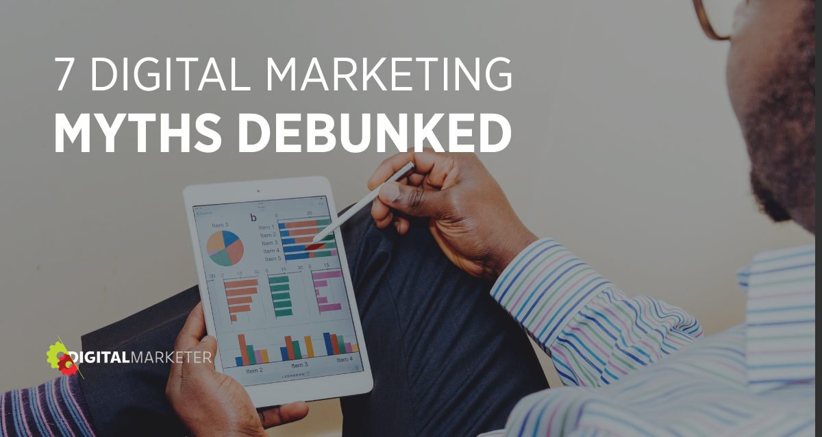 Digital Marketing Mythbusters: 7 Myths Debunked | DigitalMarketer