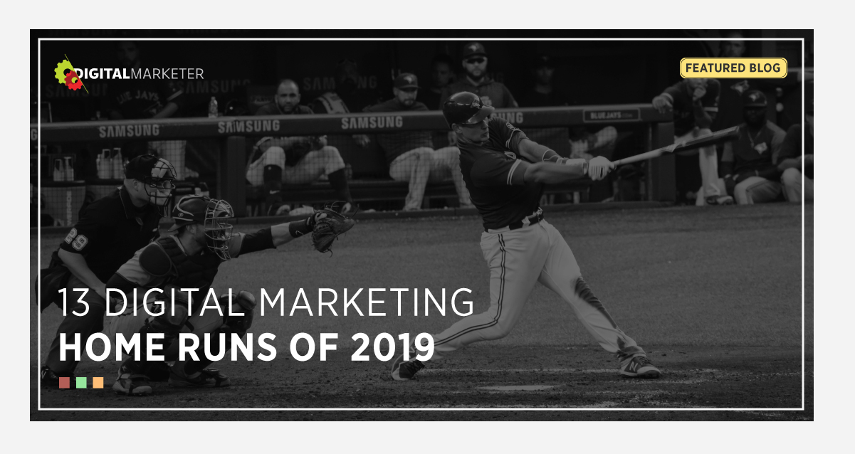 13 Digital Marketing Experts Share Their Marketing Home Run of 2019 ...