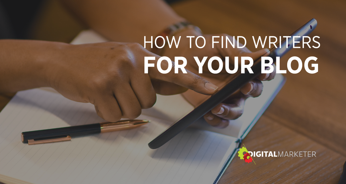 How to Find Writers for Your Blog | DigitalMarketer
