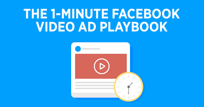 The 1-Minute Facebook Video Ad Playbook - DigitalMarketer