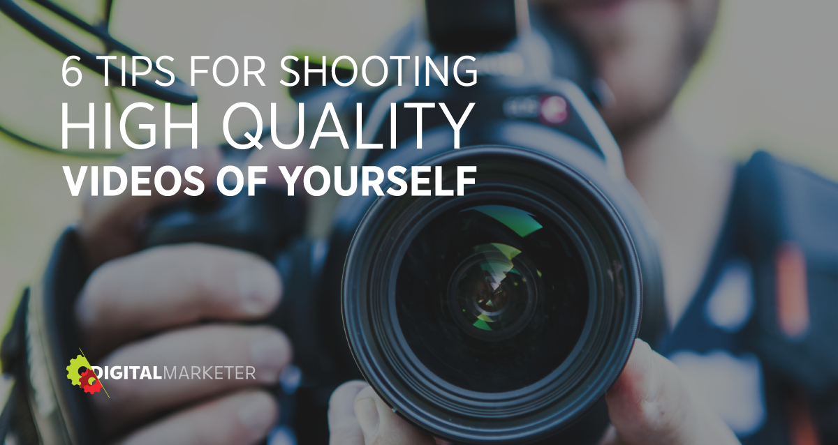 6 Tips For Shooting Videos Of Yourself On Your Own | DigitalMarketer