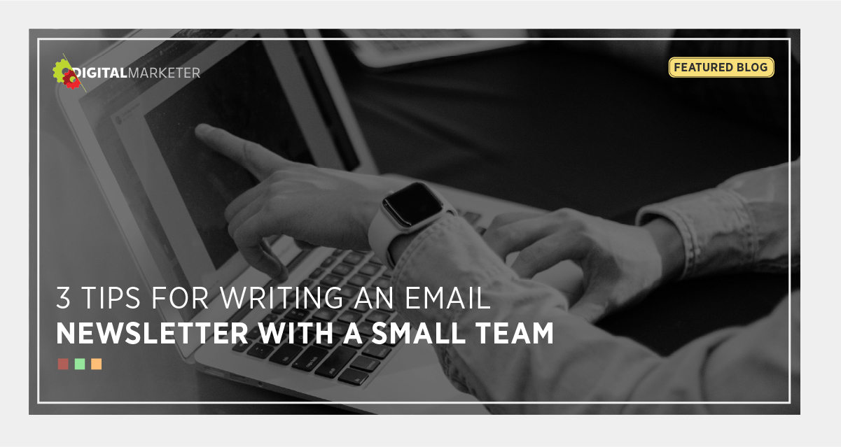 Write an Email Newsletter with a Small Team | DigitalMarketer