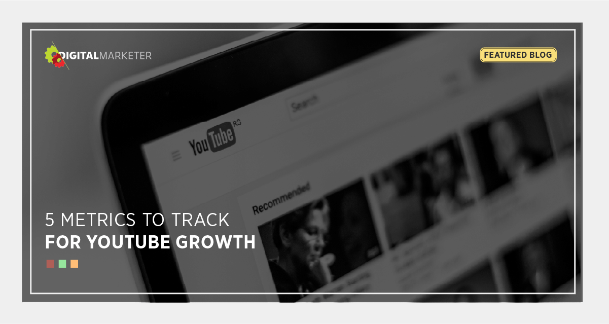 The 5 Most Important Metrics to Track Your YouTube Growth | DigitalMarketer