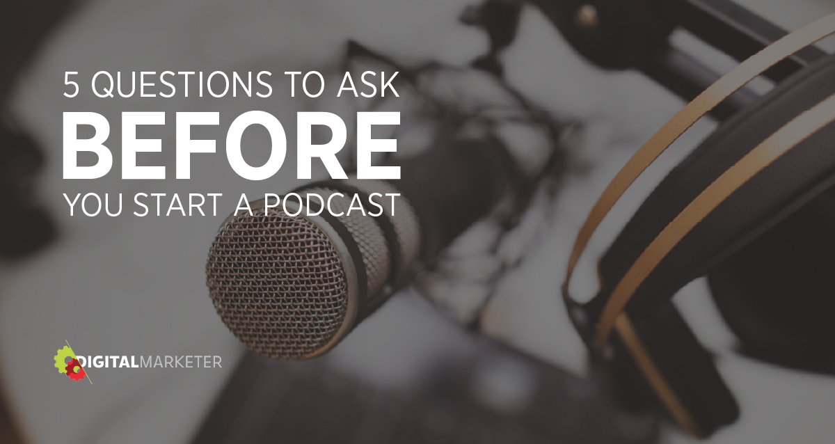 Is a Podcast Right for Your Business? (5 Questions to Ask Before You ...