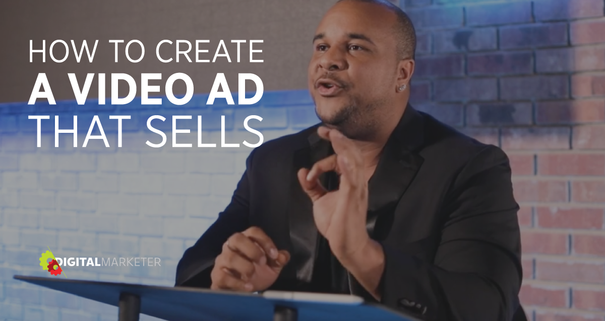 The First Step in Creating Video Ads That Sell | DigitalMarketer