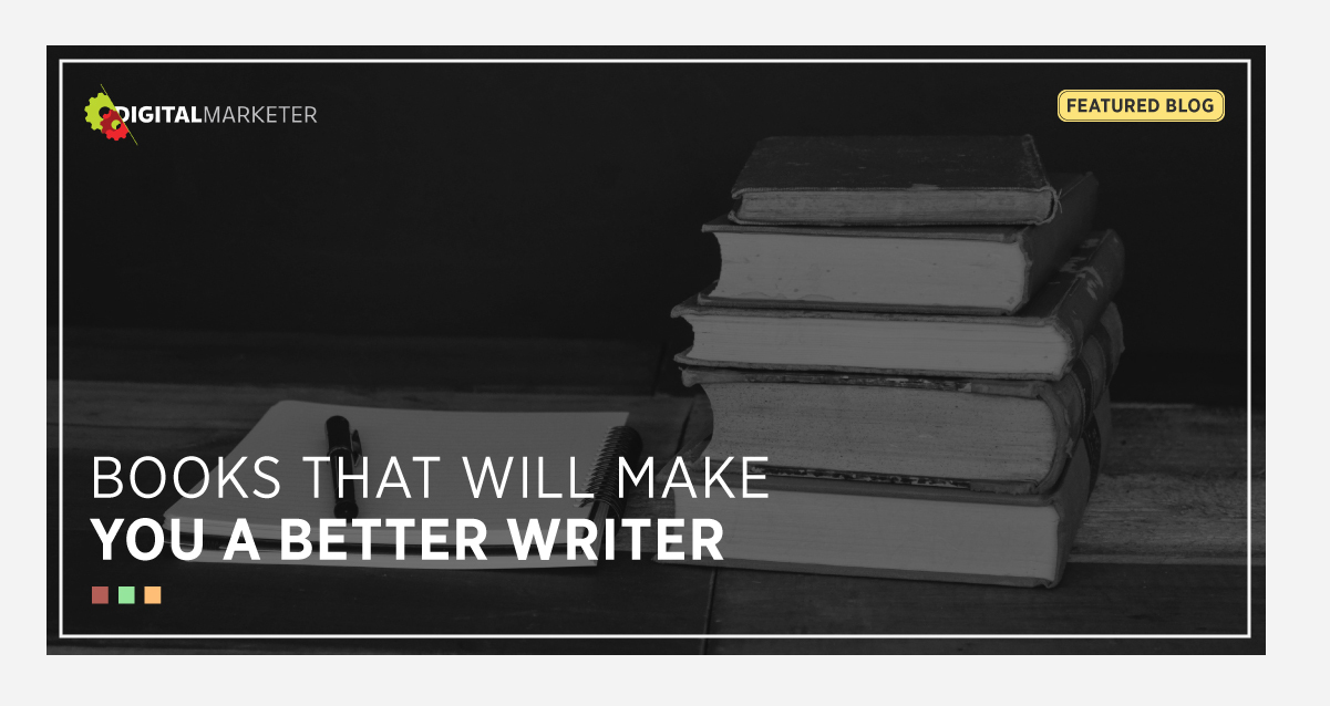8 Books to Help Make You a Better Writer | DigitalMarketer