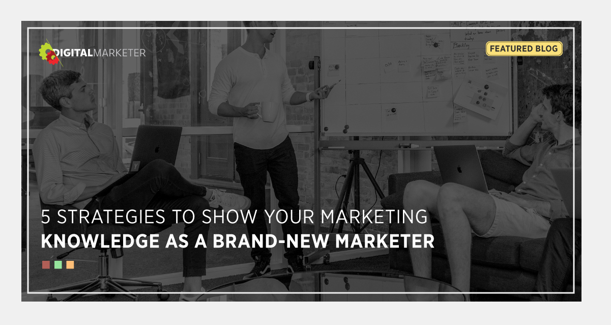 5 Strategies to Show Your Marketing Knowledge as a Brand-New Marketer ...