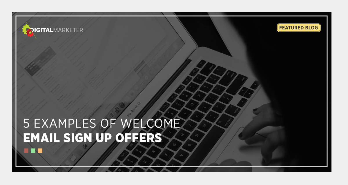 5 Examples Of Welcome Email Sign Up Offers DigitalMarketer
