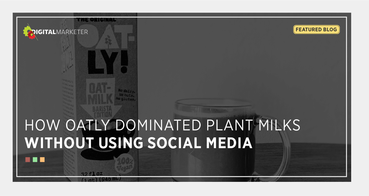 A Traditional Marketing Success Story: How Oatly Dominated Plant Milks ...