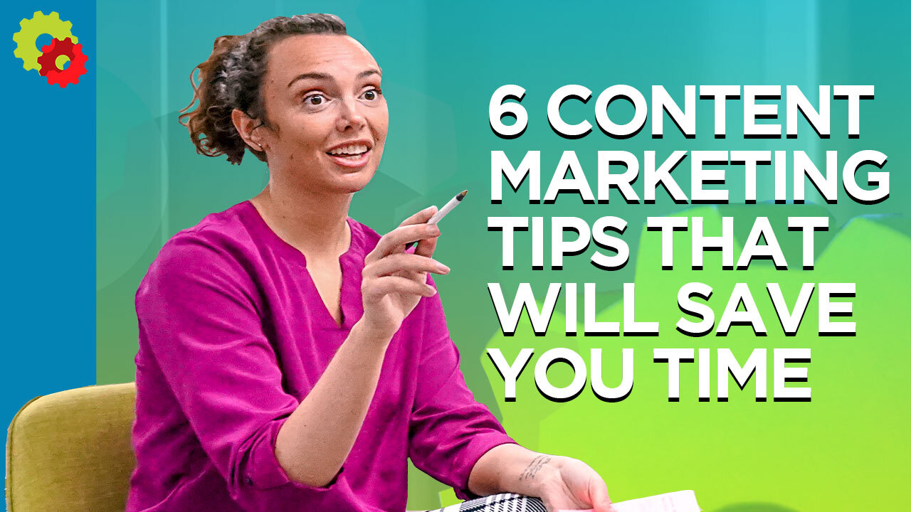 6 Content Marketing Tips That Will Save You Time [VIDEO] - DigitalMarketer