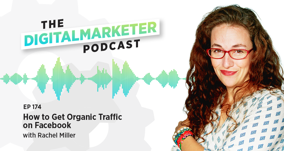 Episode 174: How to Get Organic Traffic on Facebook with Rachel Miller ...