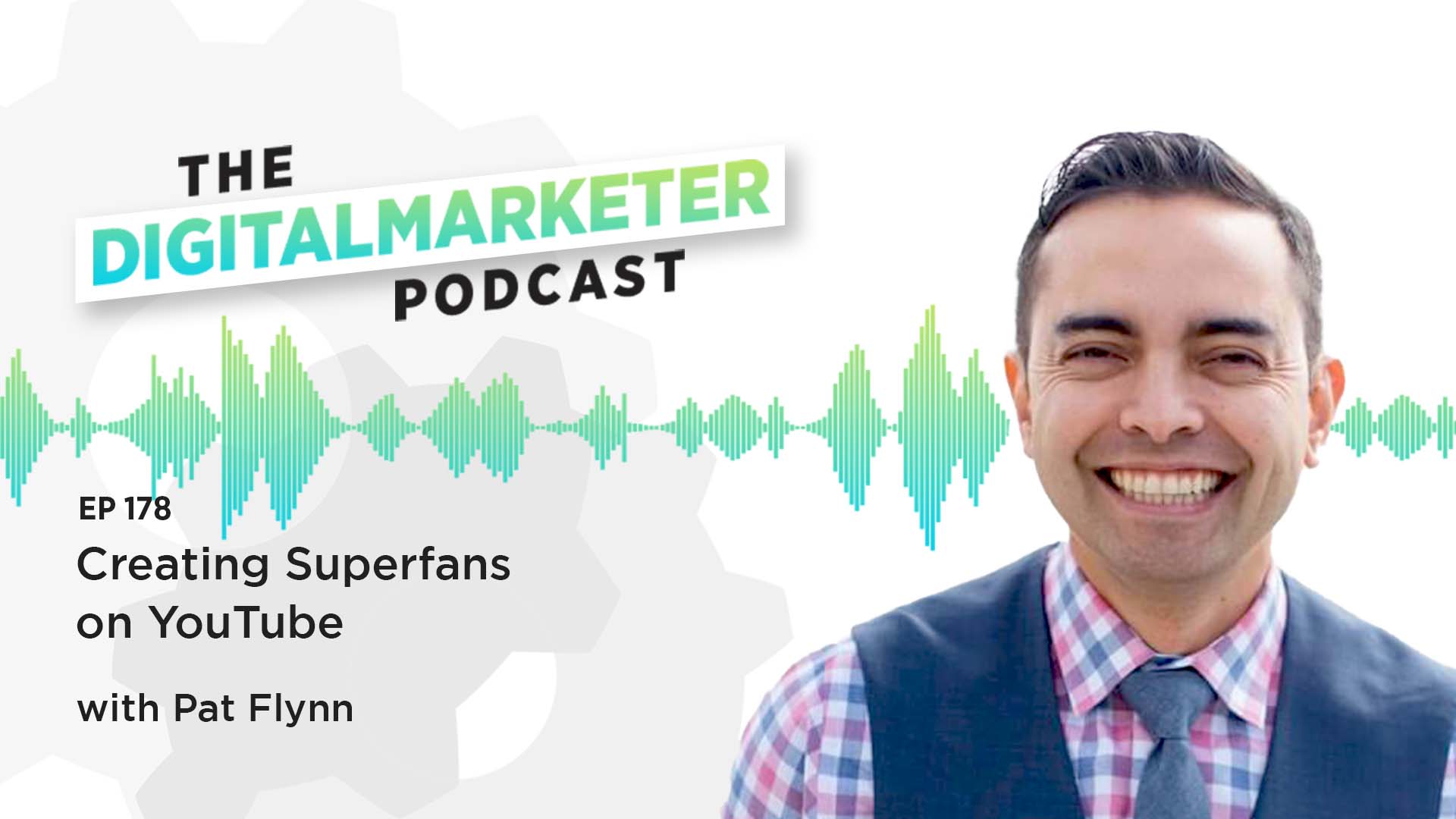 Episode 178: Creating Superfans on YouTube with Pat Flynn
