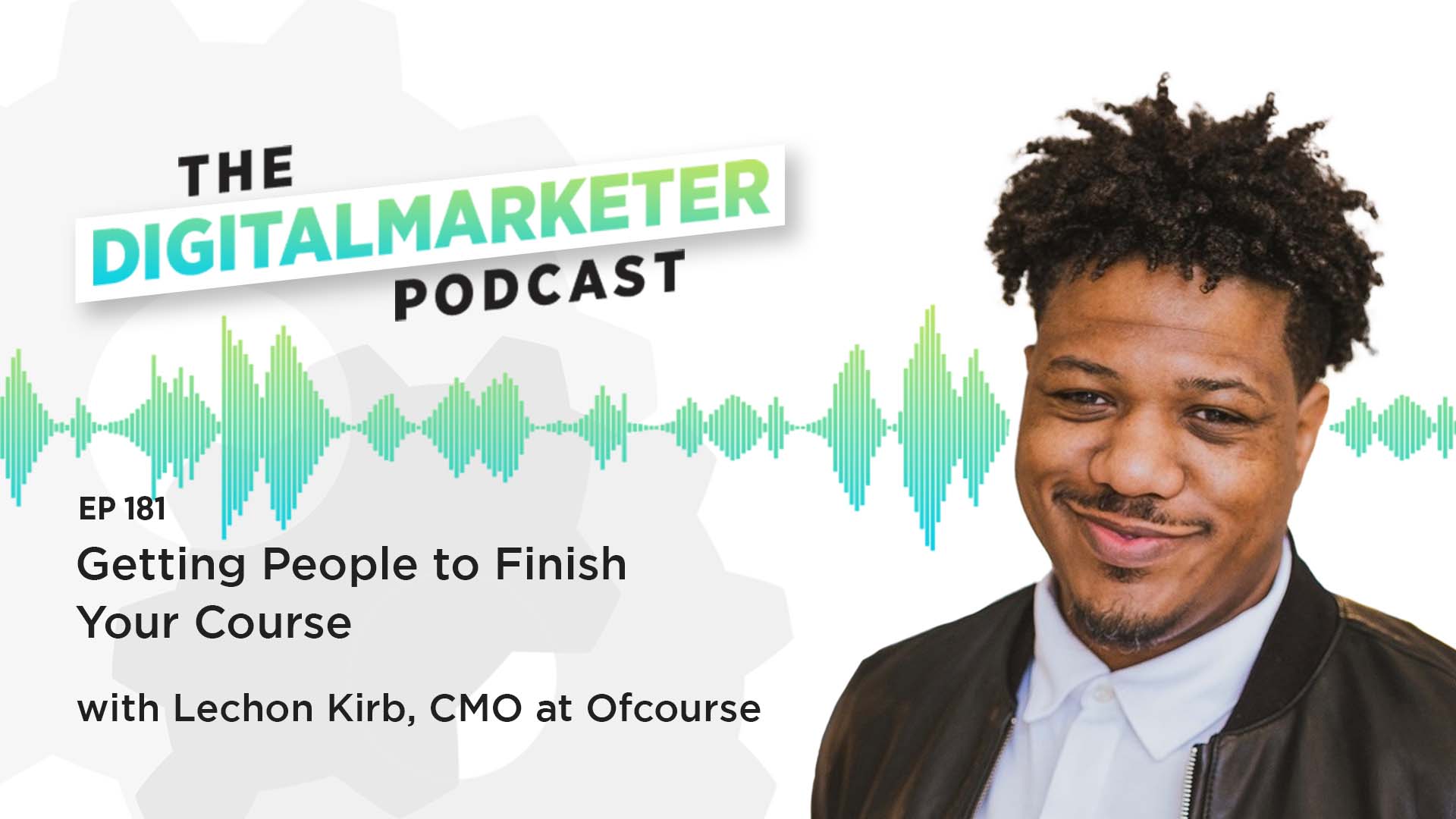Episode 181: Getting People to Finish Your Course with Lechon Kirb, CMO ...