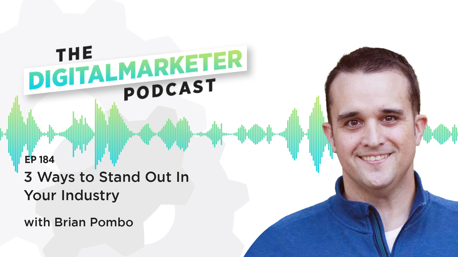 Episode 184: 3 Ways to Stand Out In Your Industry with Brian Pombo