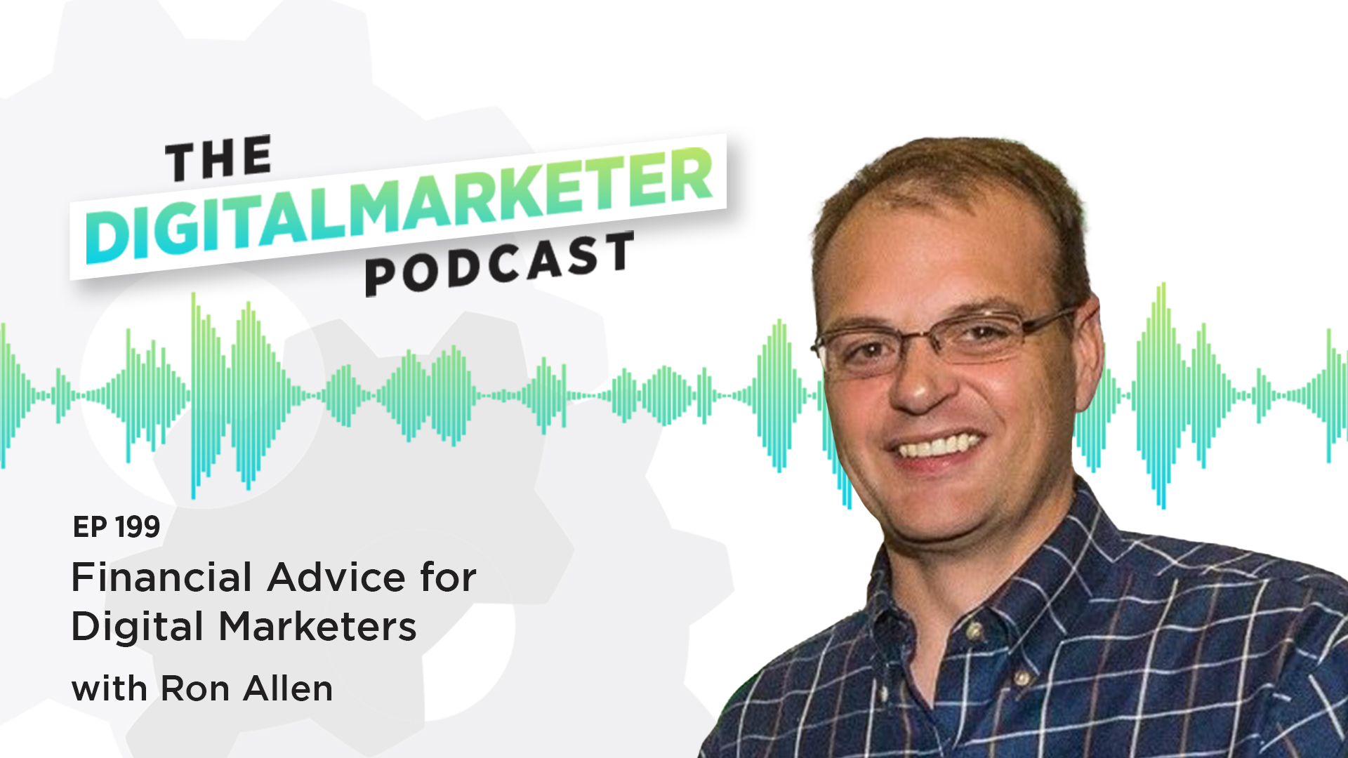 Episode 199: Financial Advice for Digital Marketers with Ron Allen