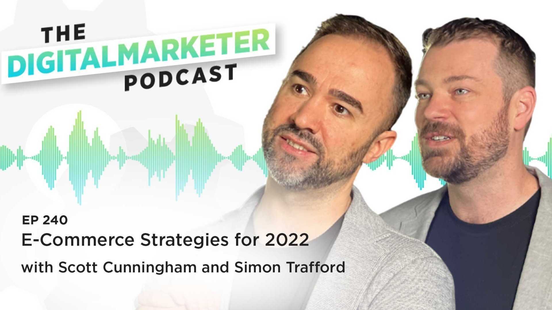 E-Commerce Strategies for 2022 with Scott Cunningham and Simon Trafford