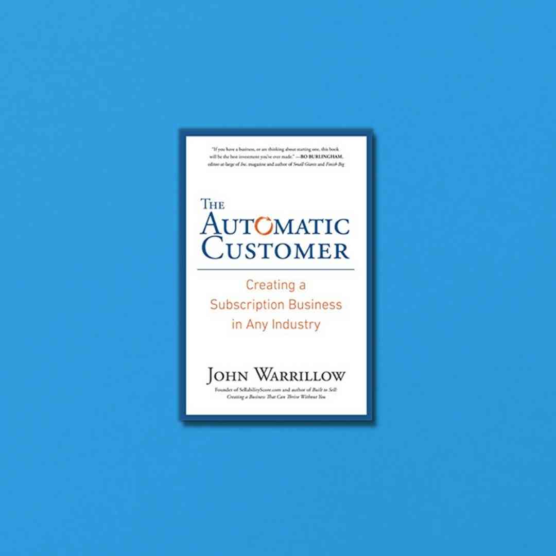 The Automatic Customer: Creating a Subscription Business in Any ...
