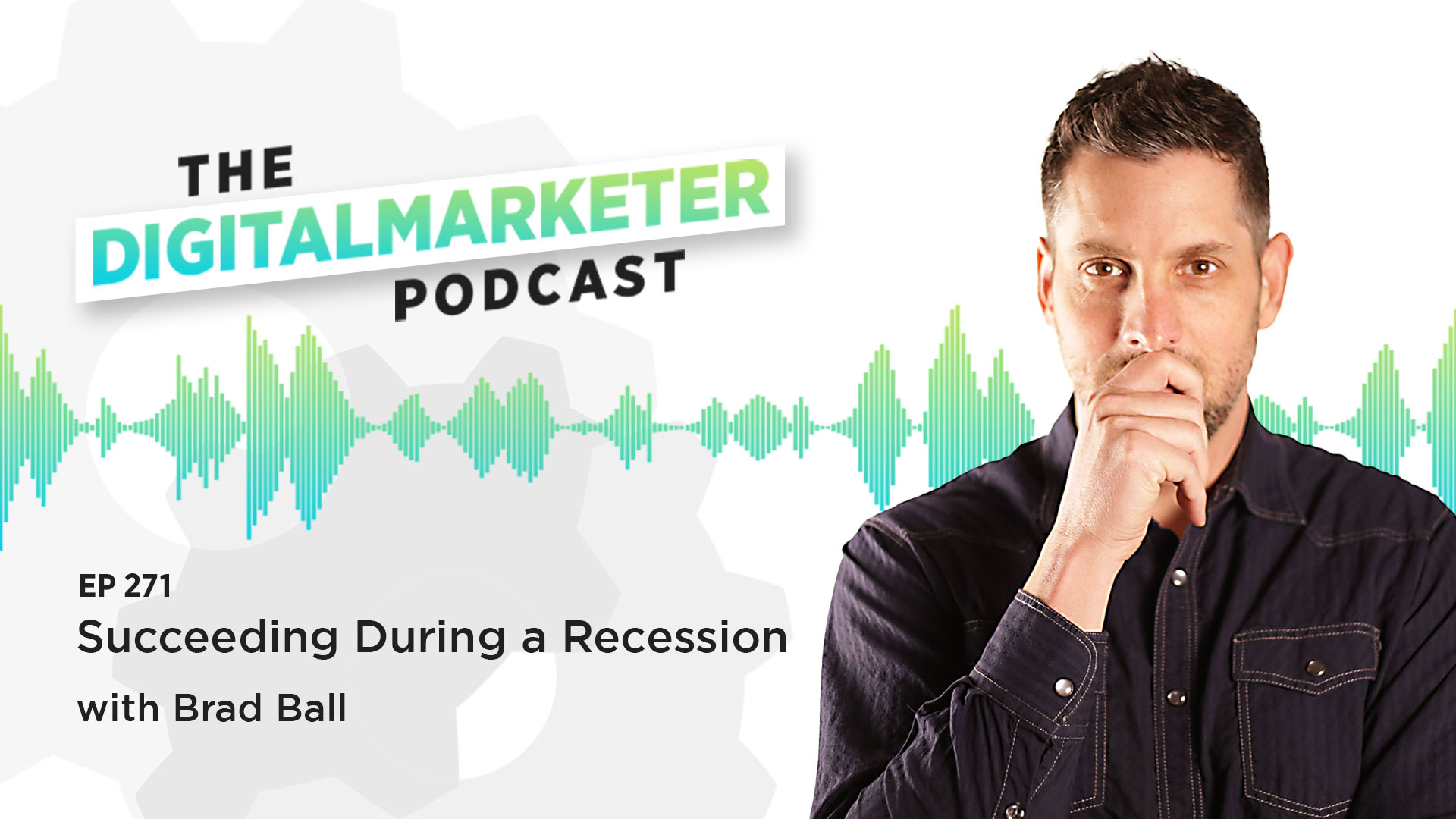 Succeeding During a Recession with Brad Ball