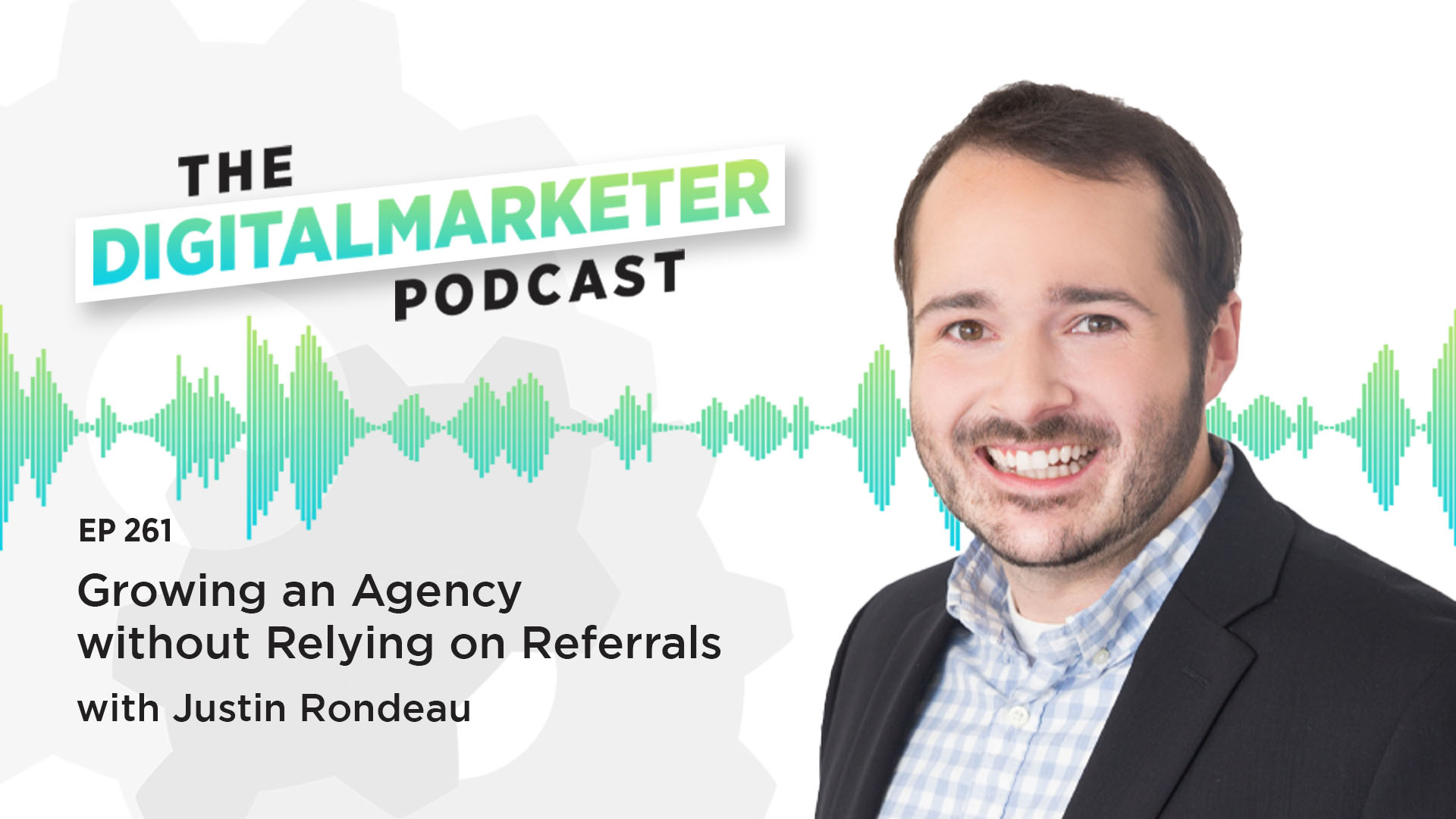 Growing an Agency without Relying on Referrals with Justin Rondeau