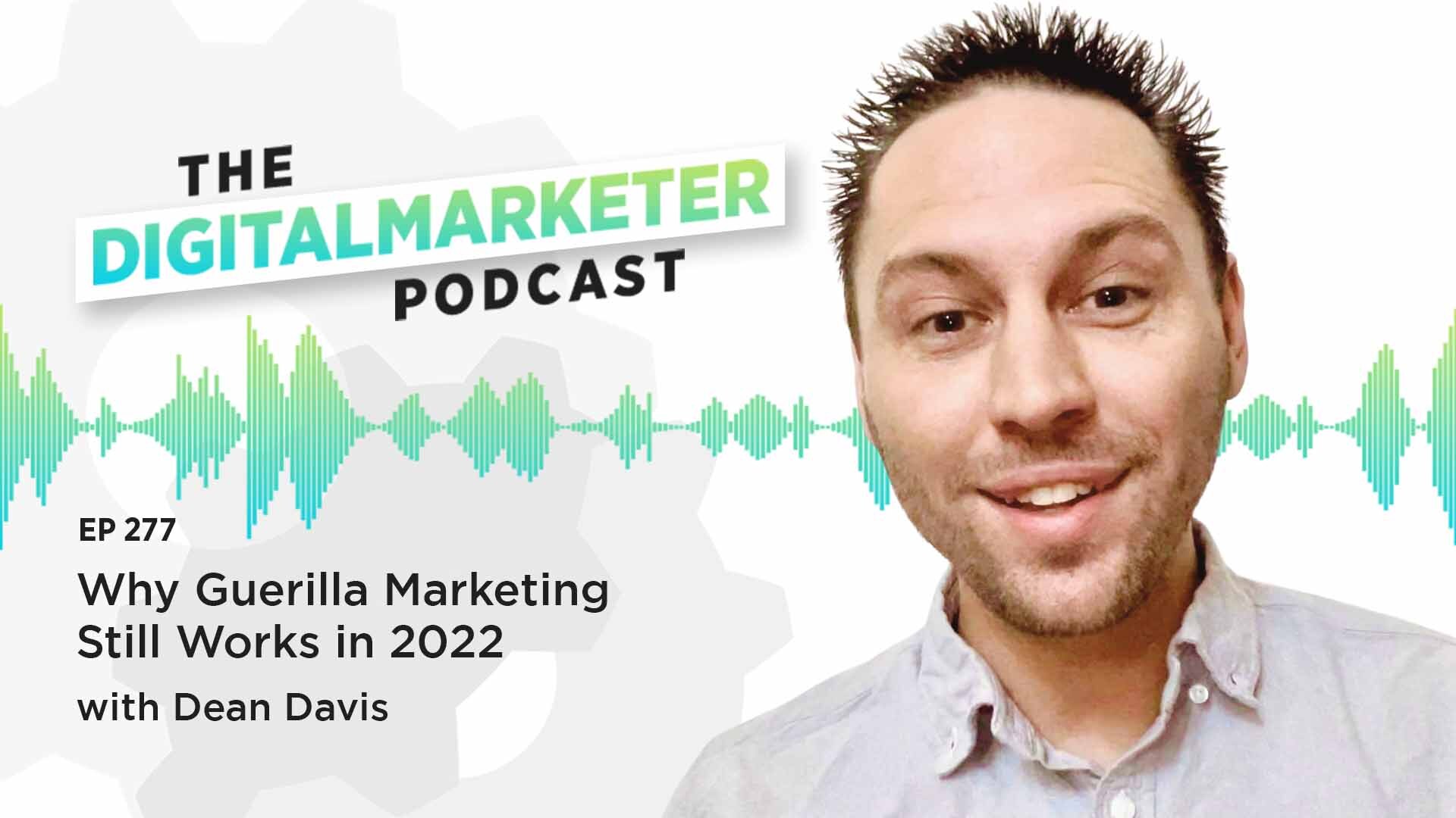 Why Guerilla Marketing Still Works in 2022 with Dean Davis