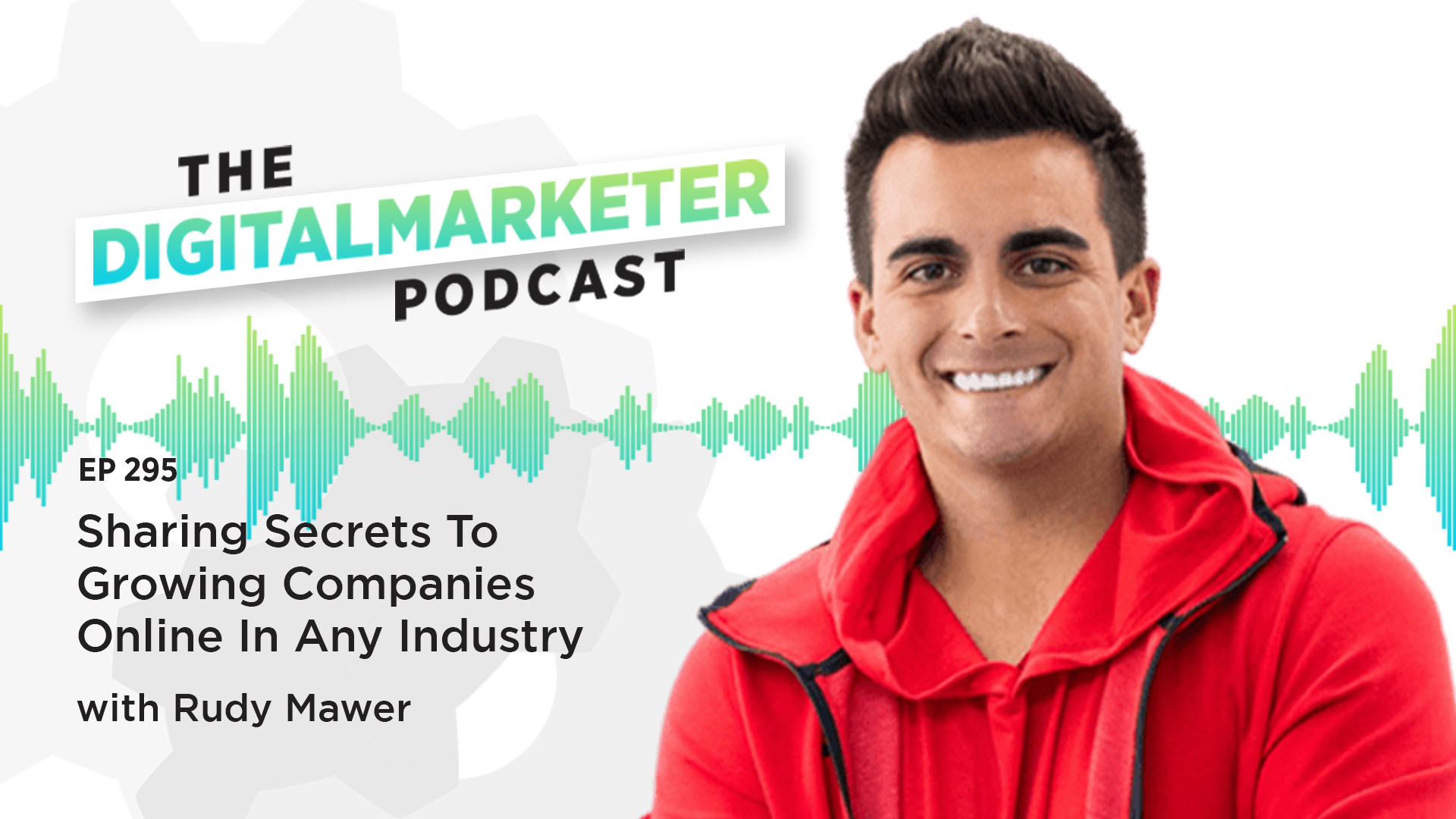 Sharing Secrets To Growing Companies Online In Any Industry with Rudy Mawer