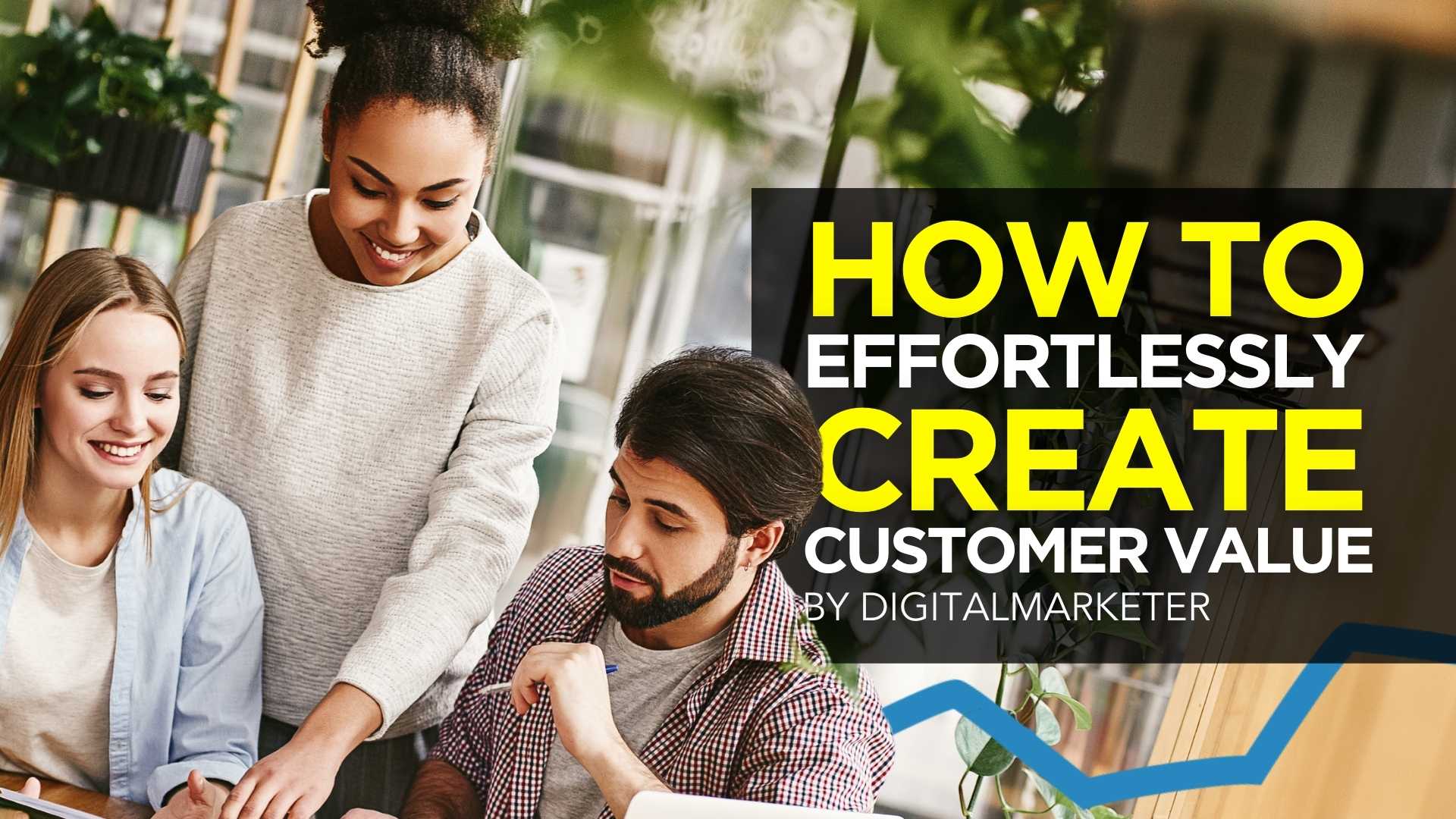 How To Effortlessly Create Customer Value DigitalMarketer
